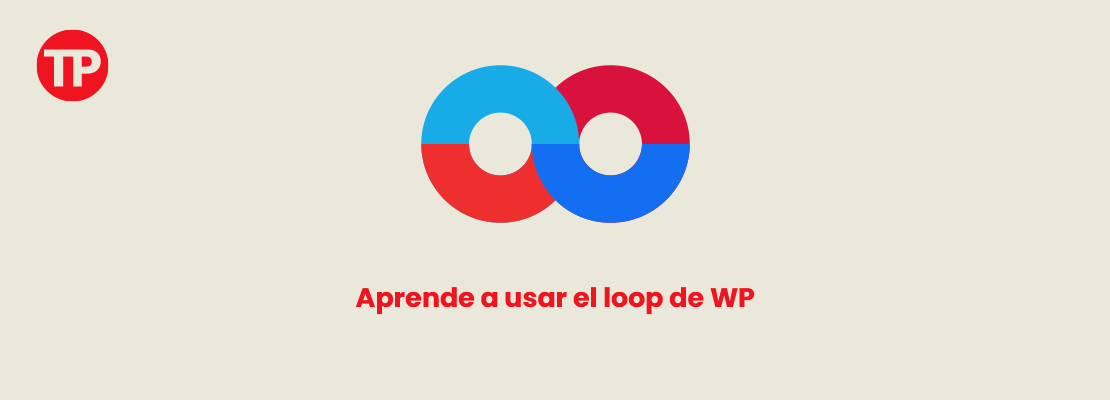 El loop de WordPress, qué es y cómo usarlo - Tutopress