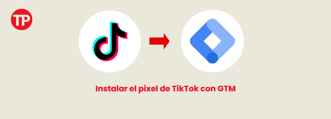 Cómo instalar el Píxel de TikTok con Google Tag Manager - Tutopress